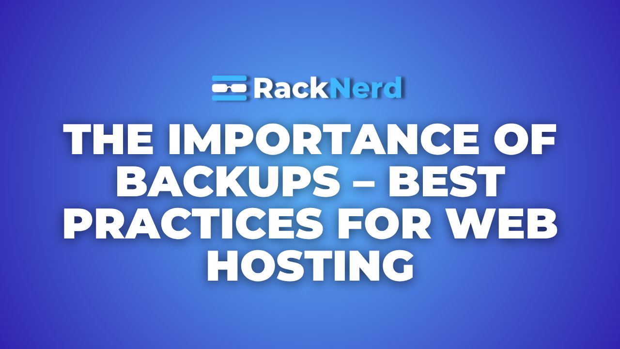 The Importance of Backups – Best Practices for Web Hosting — RackNerd