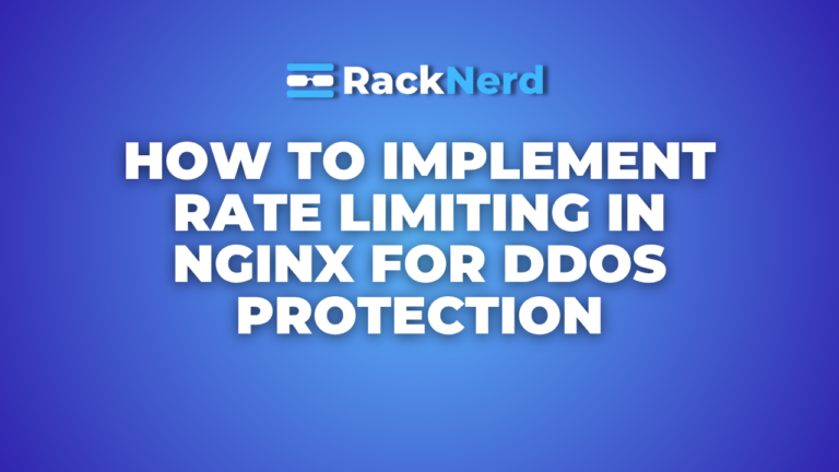 How to Implement Rate Limiting in Nginx for DDoS Protection — RackNerd